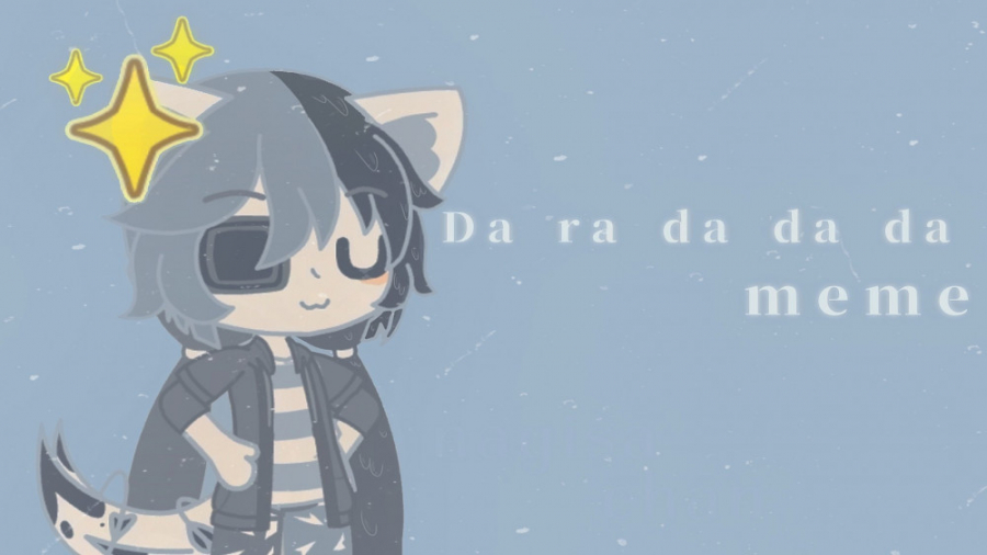 da ra da da da meme/Gacha club/my voice