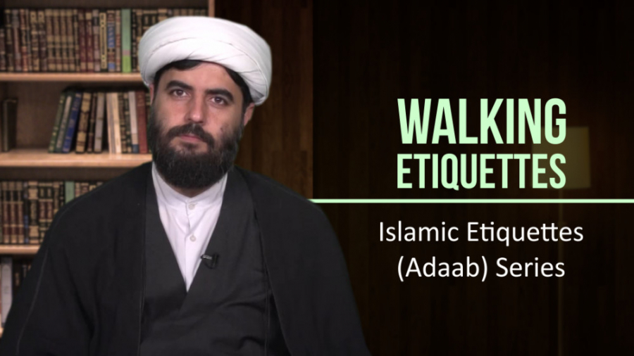 Walking Etiquettes | Islamic Etiquettes (Adaab) Series