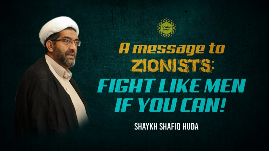 A Message to Zionists: Fight Like Men if You Can! | Shaykh Shafiq Huda ...