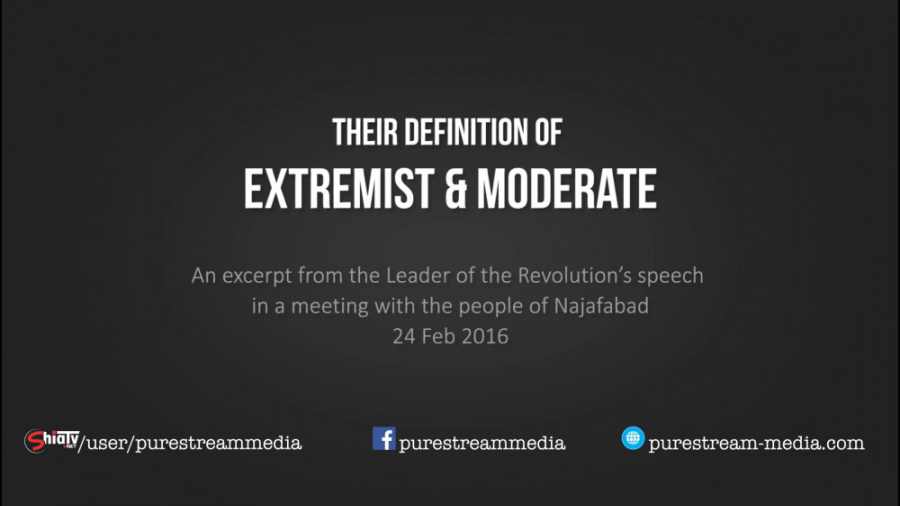 Their definition of Extremist Moderate | Imam Sayyid Ali Khamenei