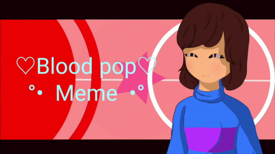 Blood pop//Meme//Animation//Frisk