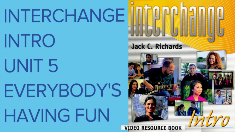 Interchange Intro Unit 5 Everybody's Having Fun