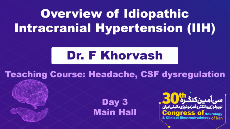 Overview of Idiopathic Intracranial Hypertension (IIH) / Dr. F Khorvash