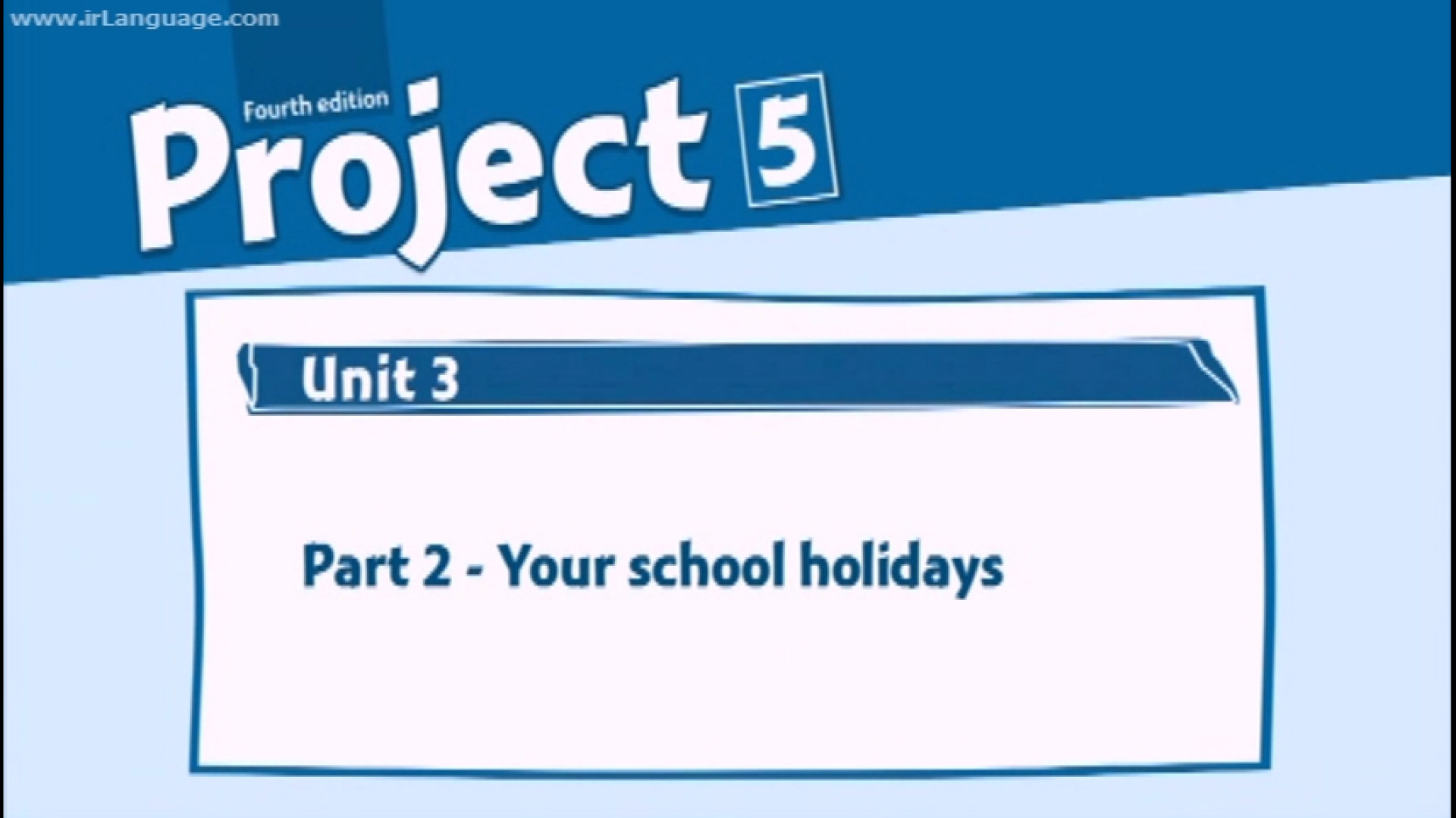 Project 5 : Unit 3 Part 2 _ Your school holidays