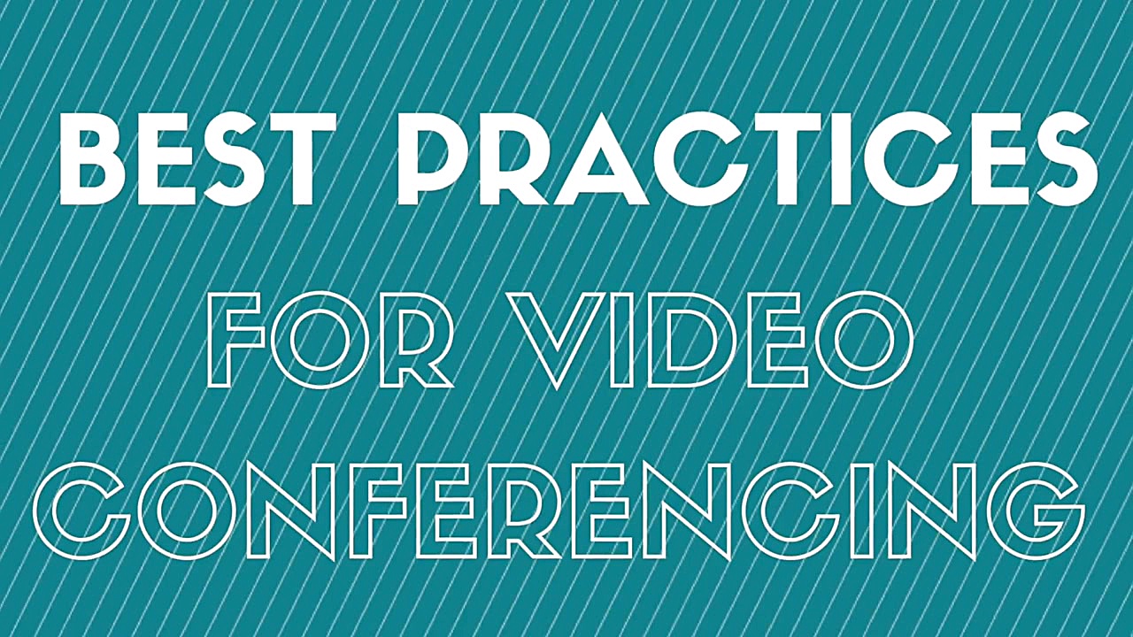 Best Practices for Video Conferencing
