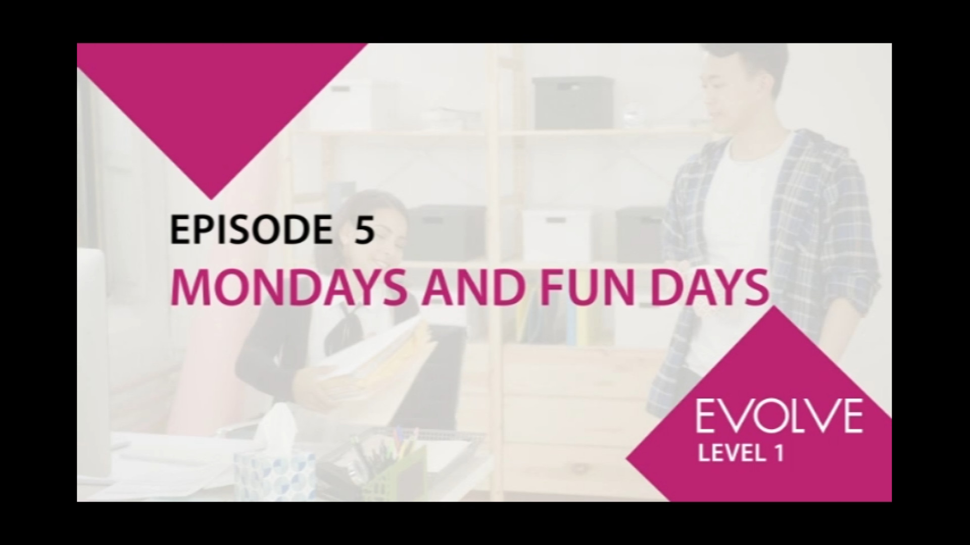 Evolve 1 Drama: MONDAYS AND FUN DAYS E 05