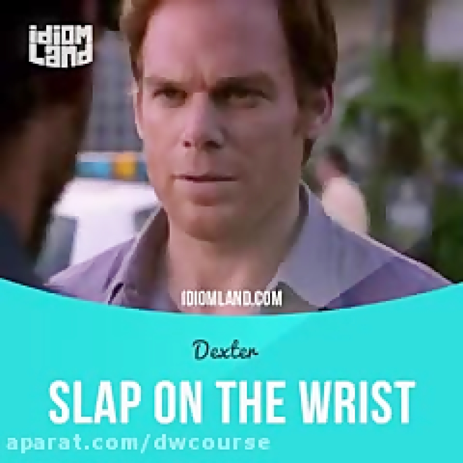 Idioms in movies: Slap on the wrist ("Dexter")